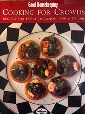 Good Housekeeping Cooking for Crowds : Recipes for Every Occasion, from ...