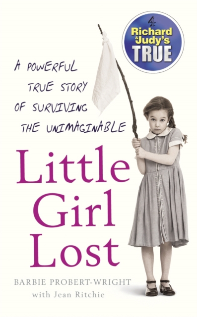 Little Girl Lost : A Powerful True Story of Surviving the Unimaginable ...