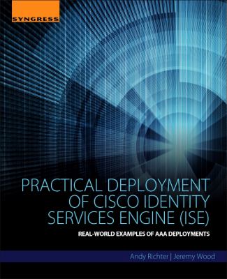 Practical Deployment of Cisco Identity Services Engine (ISE) : Real ...