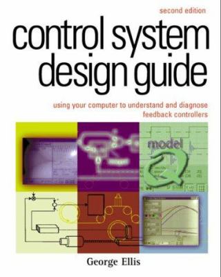 Control System Design Guide : Using Your Computer to Understand and ...