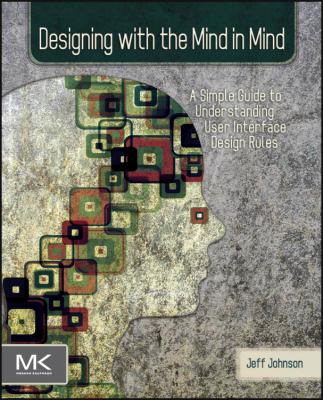 Designing with the Mind in Mind : Simple Guide to Understanding User Interface Design Rules used ...