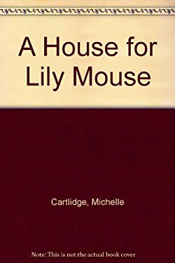 A House for Lily Mouse book by Michelle Cartlidge: 9780133958492