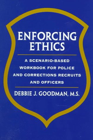 Enforcing Ethics : A Scenario-Based Workbook for Police and Corrections ...