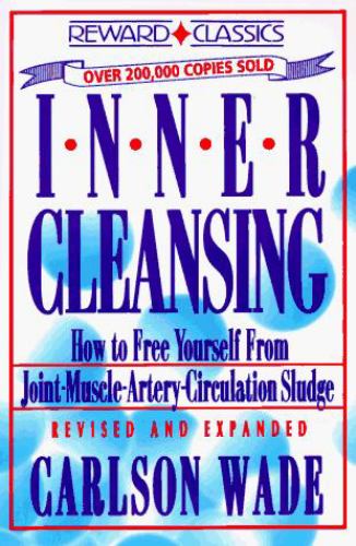 Inner Cleansing : How to Free Yourself from Joint, Muscle, Artery, and ...