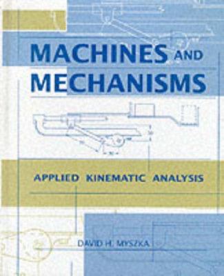 Machines and Mechanisms : Applied Kinematic Analysis used book by David Myszka: 9780135979150