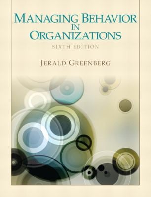 Managing Behavior in Organizations book by Jerald Greenberg: 9780132729833
