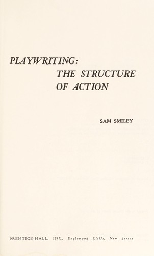 Playwriting : The Structure of Action used book by Sam Smiley ...