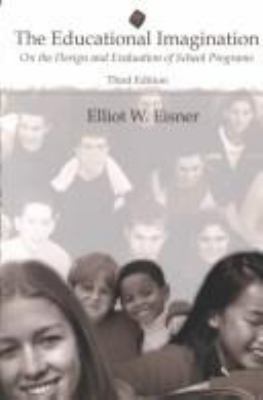 The Educational Imagination : On the Design and Evaluation of School ...