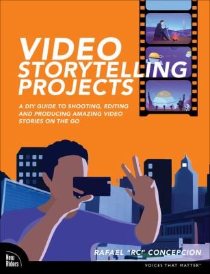 Video Storytelling Projects : A DIY Guide to Shooting, Editing and ...