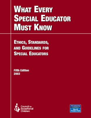 What Every Special Educator Must Know : Ethics, Standards, and ...