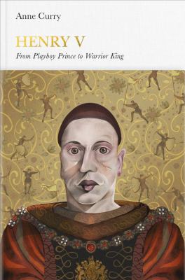 Henry V : From Playboy Prince to Warrior King book by Anne Curry ...