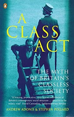 Class Act : The Myth of Britains Classless Society used book by Andrew ...
