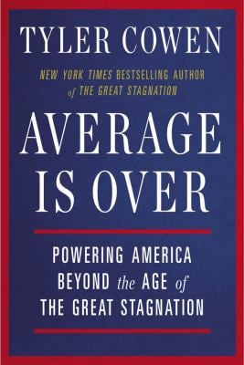 Average Is Over : Powering America Beyond the Age of the Great ...