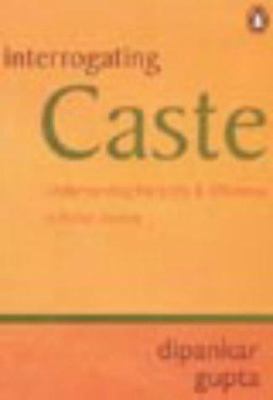 Interrogating Caste : Understanding Hierarchy and Difference in Indian ...
