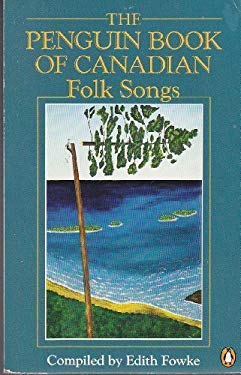 Penguin Book of Canadian Folk Songs book by Edith Fowke: 9780140708424