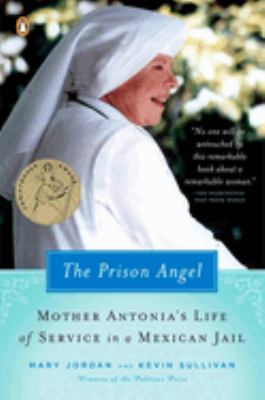 The Prison Angel : Mother Antonia's Journey from Beverly Hills to a ...