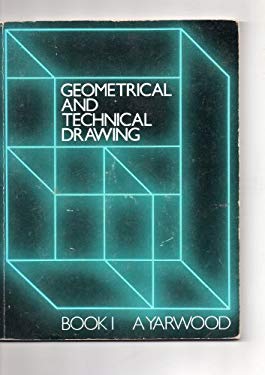 Geometrical and Technical Drawing copy by A. Yarwood: 9780174313007
