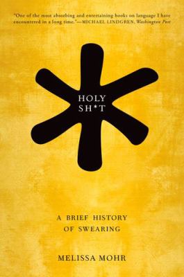 Holy Sh*t : A Brief History of Swearing used book by Melissa Mohr ...