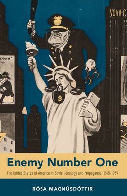 Enemy Number One : The United States of America in Soviet Ideology and ...