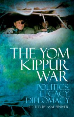 The Yom Kippur War : Politics, Diplomacy, Legacy book by Asaf Siniver ...