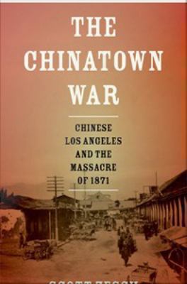 The Chinatown War : Chinese Los Angeles and the Massacre Of 1871 copy ...