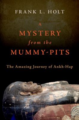 A Mystery from the Mummy-Pits : The Amazing Journey of Ankh-Hap book by ...