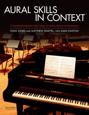 Aural Skills in Context : A Comprehensive Approach to Sight Singing, Ear Training, Keyboard ...