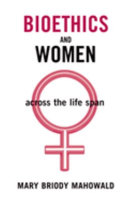 Bioethics and Women : Across the Life Span used book by Mary Briody ...
