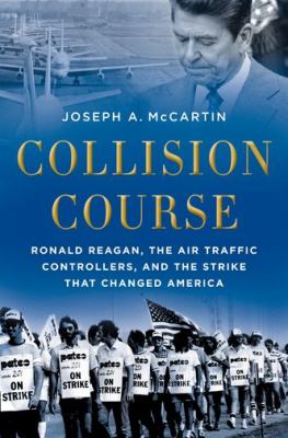 Collision Course : Ronald Reagan, the Air Traffic Controllers, and the ...