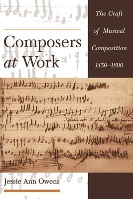 Composers at Work : The Craft of Musical Composition 1450-1600 book by Jessie Ann Owens ...