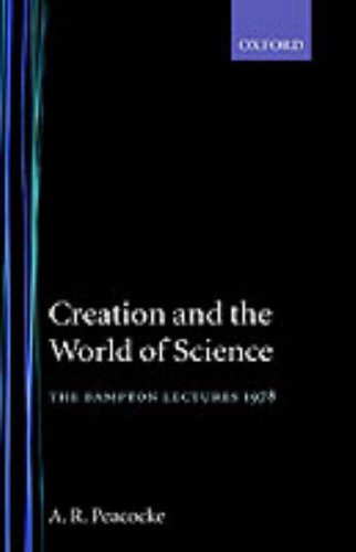 Creation and the World of Science : The Bampton Lecturers 1978 used ...
