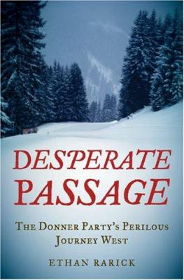 Desperate Passage : The Donner Party's Perilous Journey West used book ...