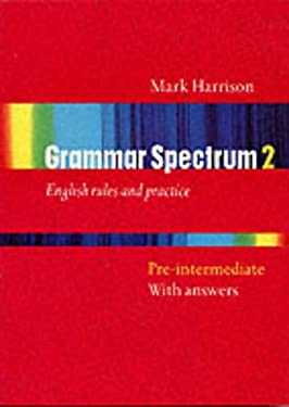 Grammar Spectrum: Pre-Intermediate with Answers : English Rules and ...
