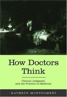 How Doctors Think : Clinical Judgment and the Practice of Medicine used ...