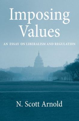 Imposing Values : Liberalism and Regulation used book by N. Scott ...