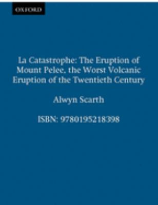 La Catastrophe : The Eruption of Mount Pelée, the Worst Volcanic ...
