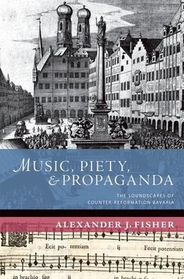 Music, Piety, and Propaganda : The Soundscapes of Counter-Reformation ...