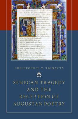 Senecan Tragedy and the Reception of Augustan Poetry book by ...