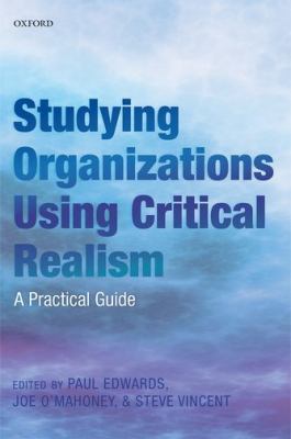 Studying Organizations Using Critical Realism : A Practical Guide book ...