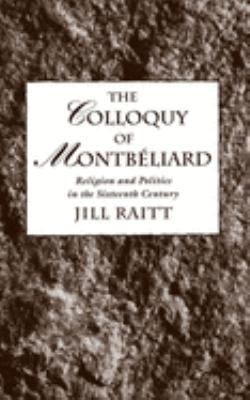 The Colloquy of Montbéliard : Religion and Politics in the Sixteenth ...