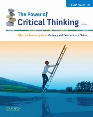 The Power of Critical Thinking : Effective Reasoning about Ordinary and ...