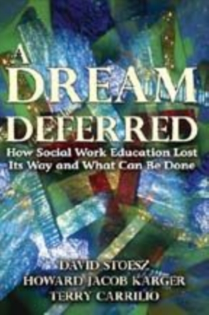 A Dream Deferred : How Social Work Education Lost Its Way and What Can ...