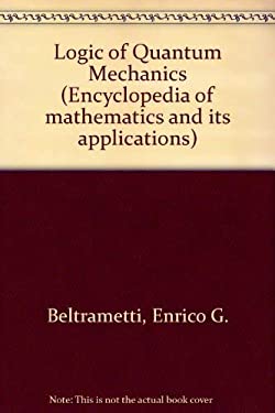 Logic of Quantum Mechanics used book by Enrico G. Beltrametti ...