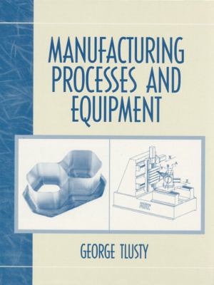 Manufacturing Process and Equipment book by George Tlusty: 9780201498653