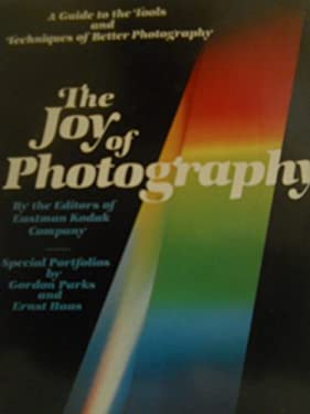 Joy of Photography : A Guide to the Tools and Techniques of Better ...