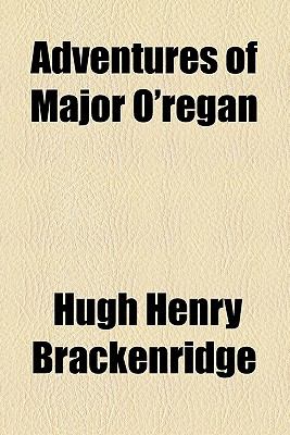 Adventures of Major O'Regan book by Hugh Henry Brackenridge: 9780217166232