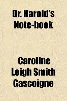 Dr. Harold's Note-Book book by Caroline Leigh Smith Gascoigne ...