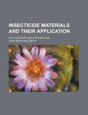 Insecticide Materials and Their Application; With Suggestions for ...