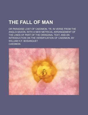 The Fall of Man; Or Paradise Lost of Caedmon, Tr. in Verse from the ...