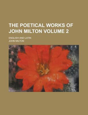 The Poetical Works of John Milton; English and Latin Volume 2 book by ...